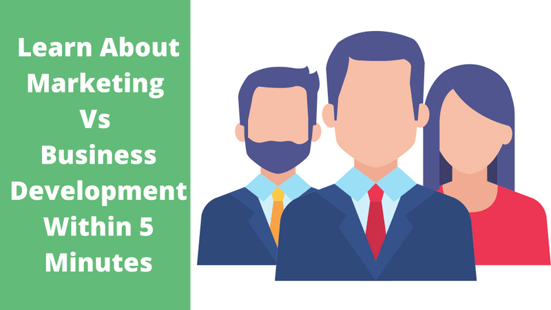 Learn About Marketing Vs Business Development Within 5 Minutes