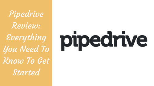 Pipedrive Review: Everything You Need To Know To Get Started