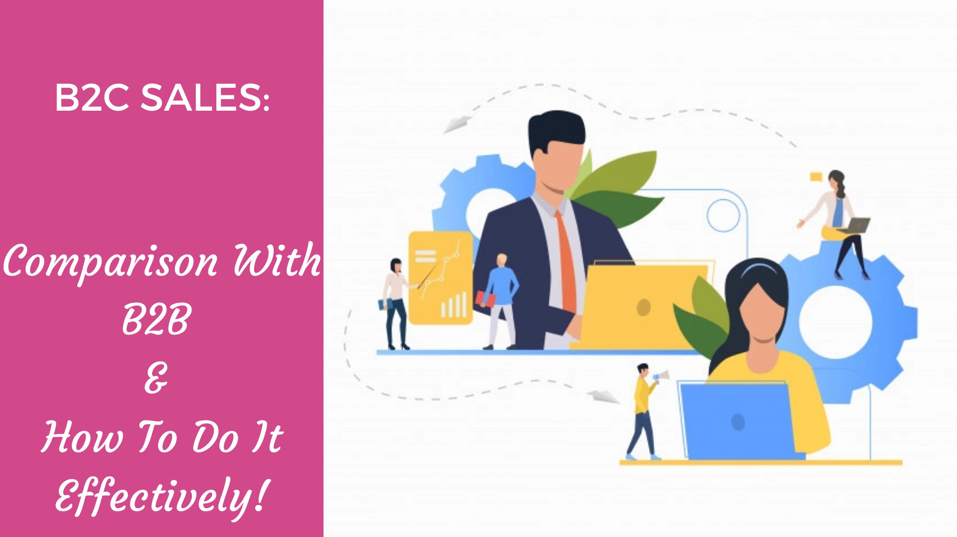 B2C Sales: Comparison With B2B & How To Do It Effectively!