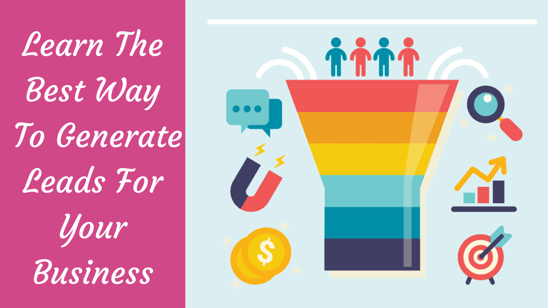 Learn The Best Way To Generate Leads For Your Business