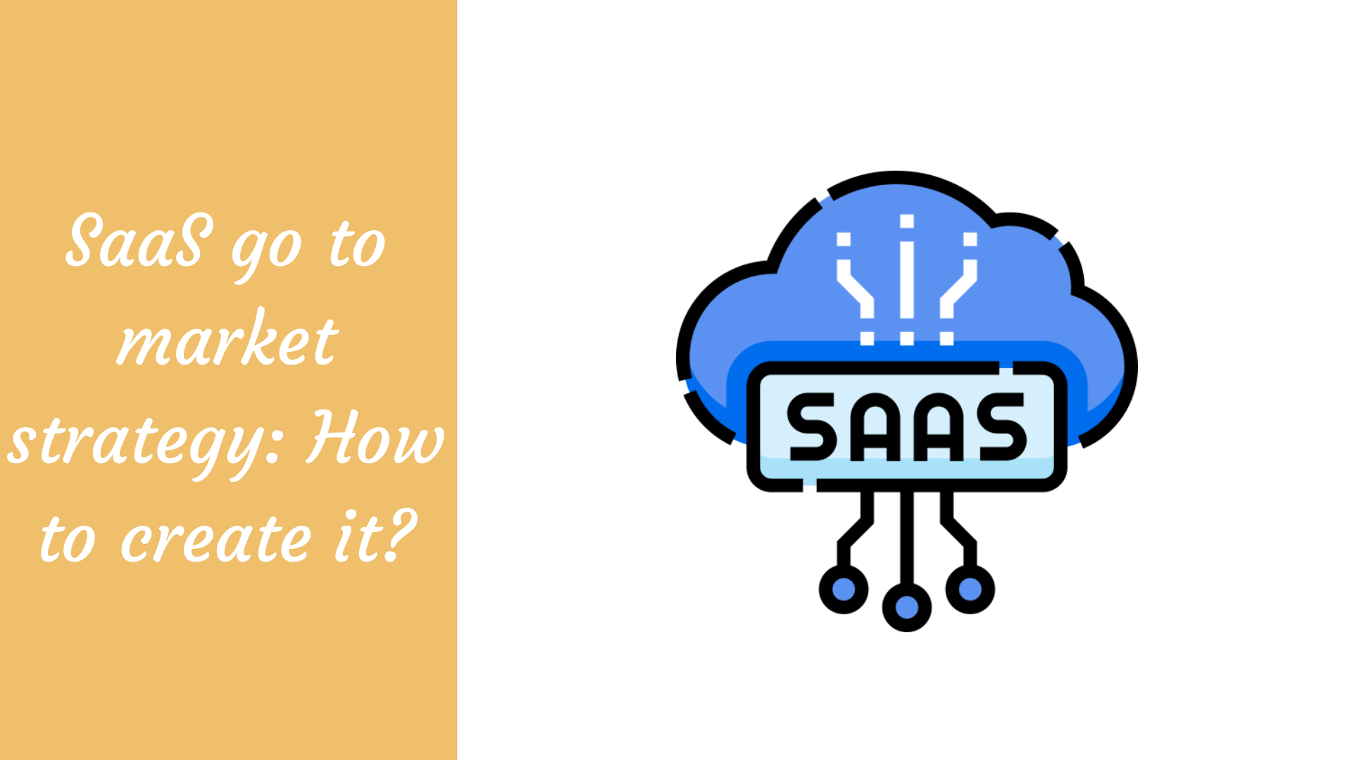 Saas Go To Market Strategy: How To Create It?