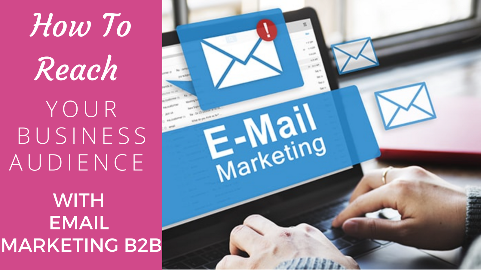 How To Reach Your Business Audience With Email Marketing B2B
