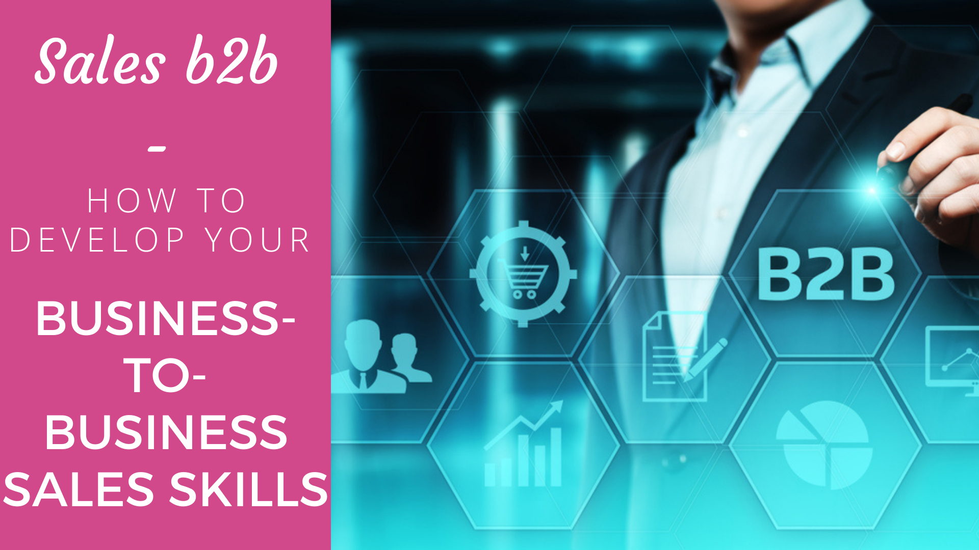 Sales b2b - How To Develop Your Business-to-Business Sales Skills