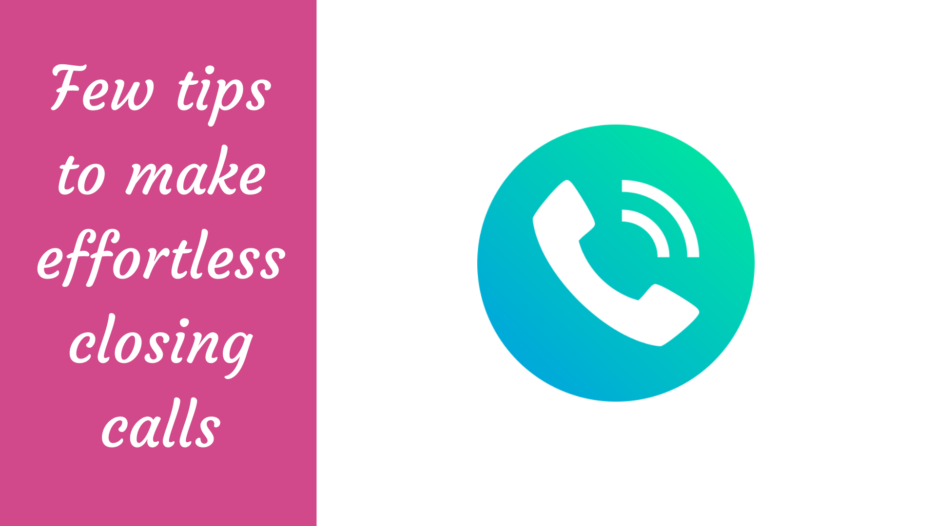 Few tips to make effortless closing calls