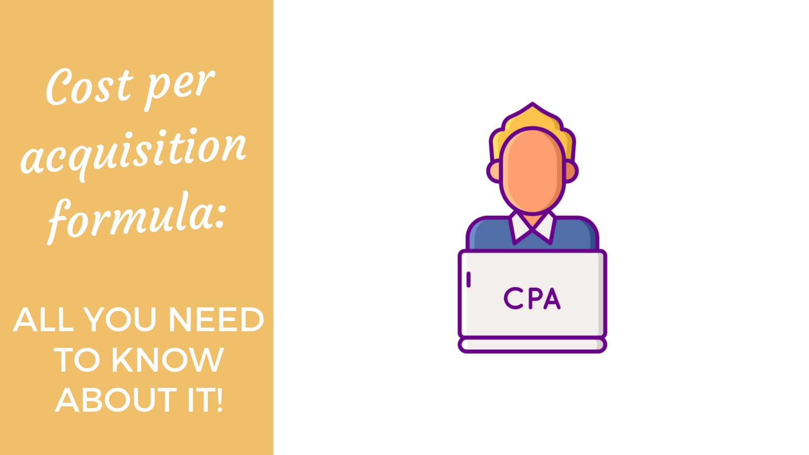 Cost per acquisition formula: All you need to know about it!