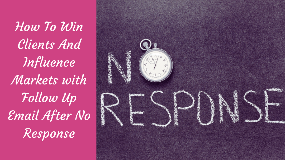 How To Win Clients And Influence Markets With Follow Up Email After No ...