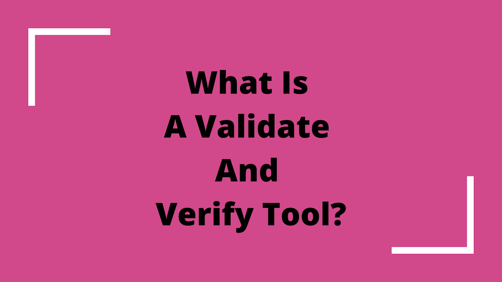 The Validate And Verify Tool That Wins Customers