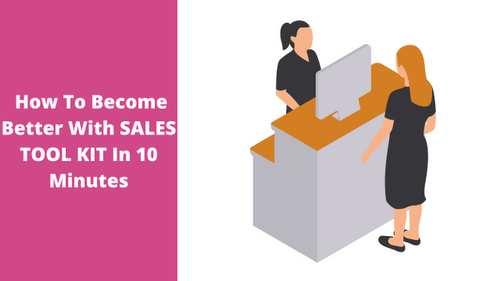 How To Become Better With Sales Tool Kit In 10 Minutes