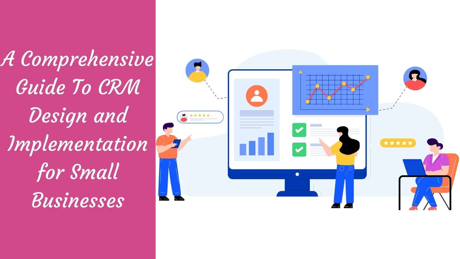 A Comprehensive Guide To CRM Design And Implementation For Small Businesses