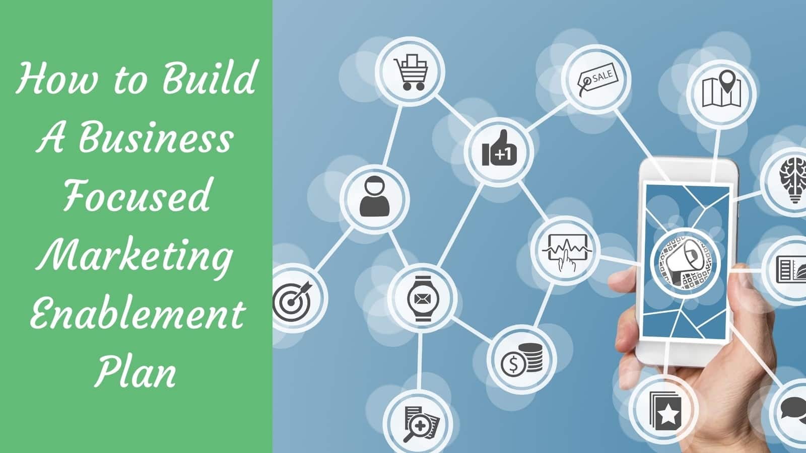 How To Build A Business Focused Marketing Enablement Plan