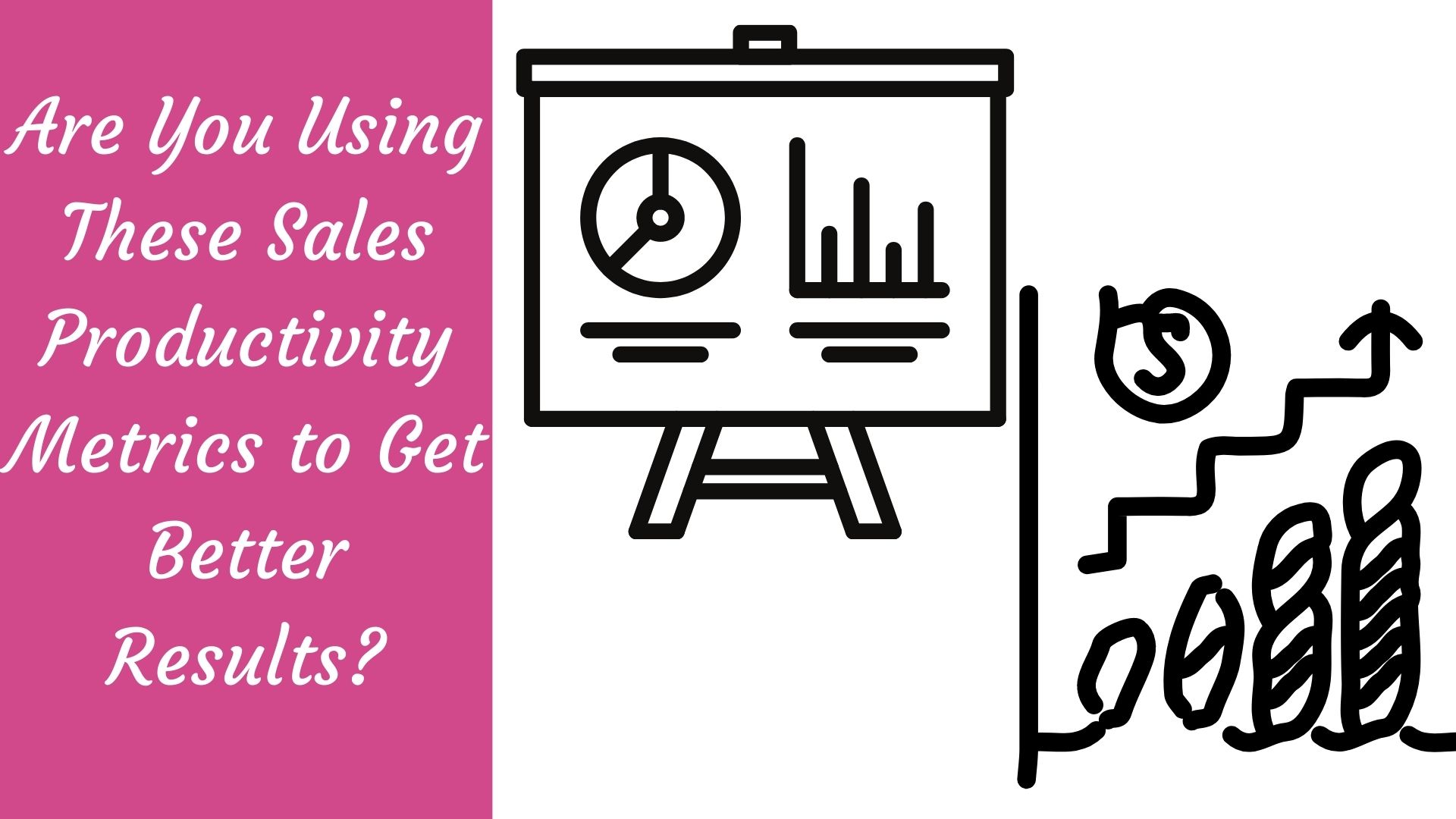 Are You Using These Sales Productivity Metrics to Get Better Results?