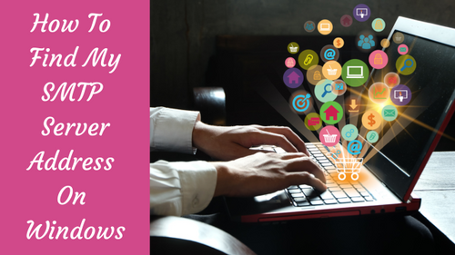 How To Find My SMTP Server Address On Windows