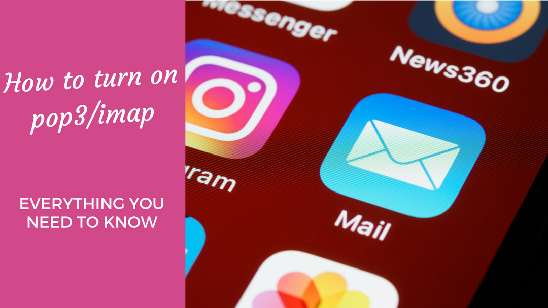 How To Turn On Pop3/IMAP In Your Email? Everything You Need To Know
