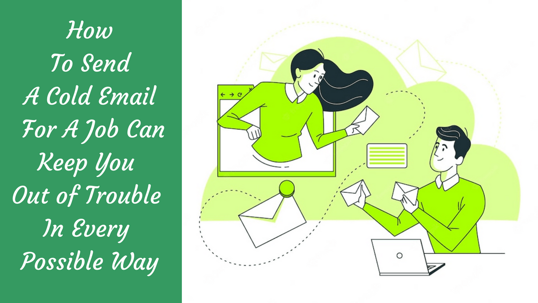 How To Send A Cold Email For A Job Can Keep You Out of Trouble In Every ...
