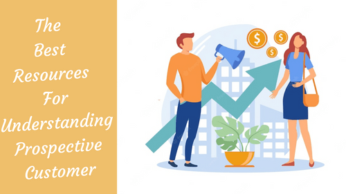The Best Resources For Understanding Prospective Customer