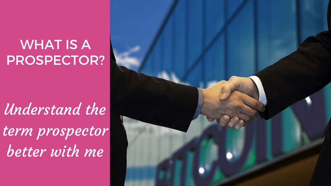 What Is A Prospector: Understand The Term Prospector Better With Me