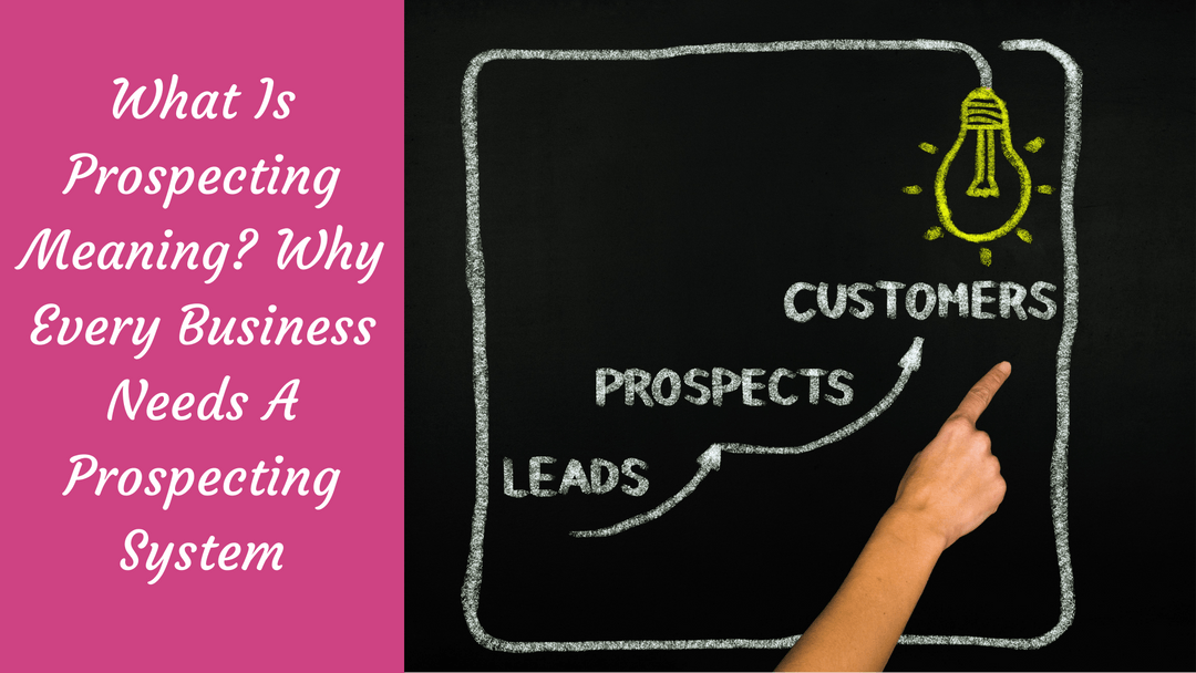 What Is Prospecting Meaning? Why Every Business Needs A Prospecting System