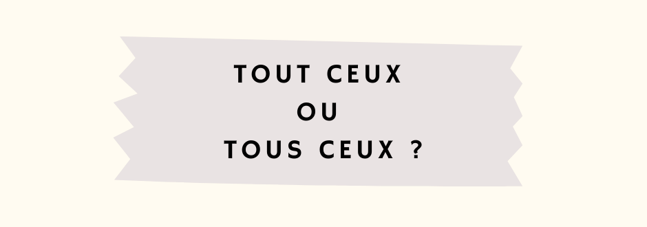 Tout ceux ou tous ceux ? - OrthographIQ