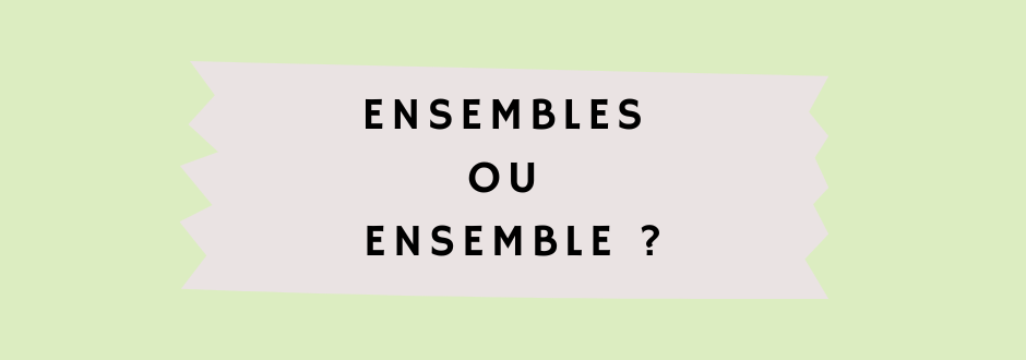 Ensembles ou ensemble ? - OrthographIQ