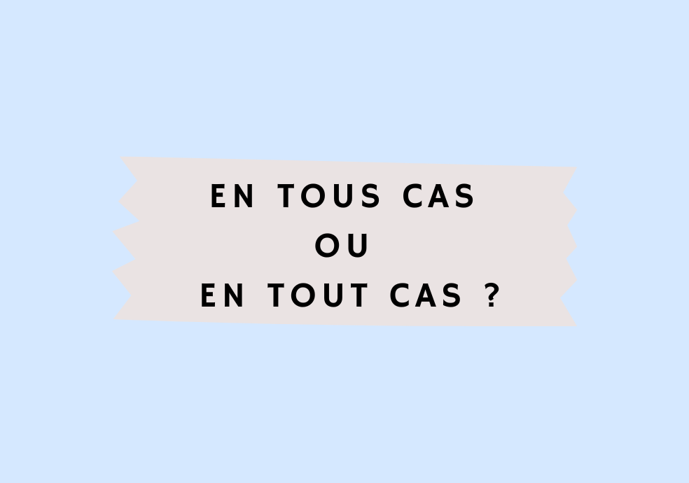 En tous cas ou en tout cas ? - OrthographIQ