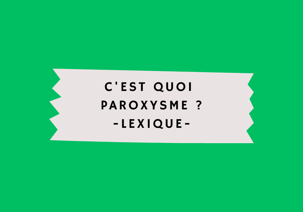 Paroxysme - Lexique OrthographIQ