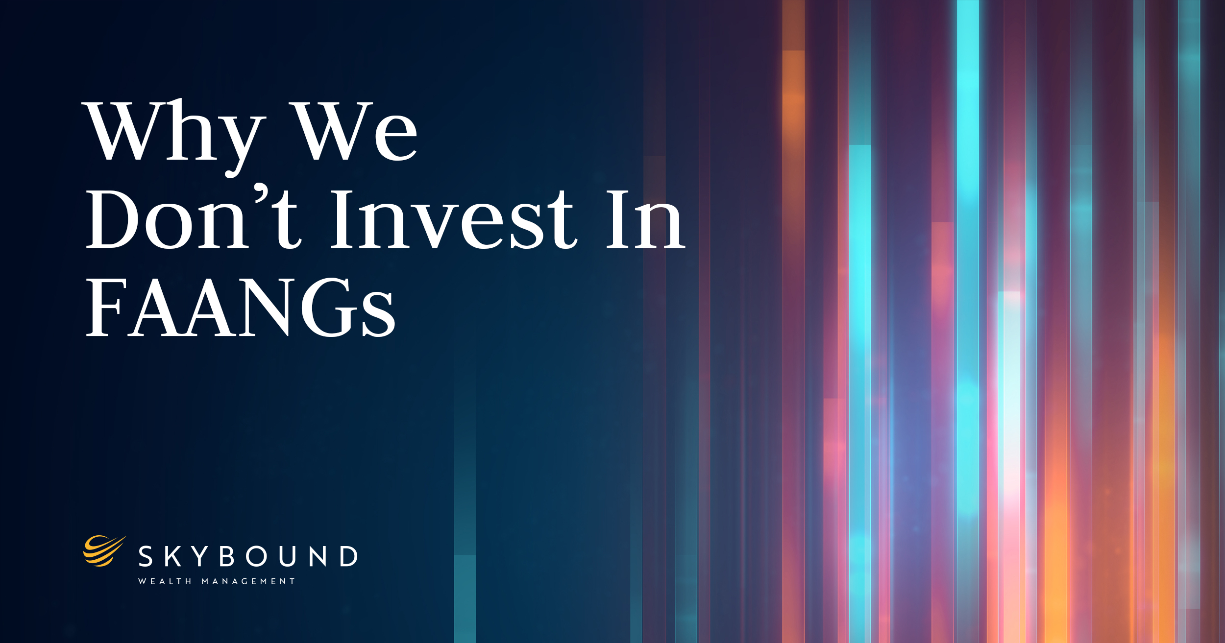 Why We Don’t Invest In FAANGs