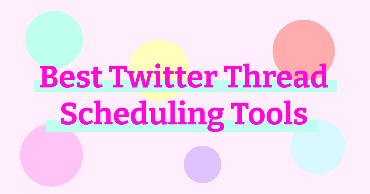 10 Best Twitter Thread & Scheduling Tools (Free & Paid) for 2023