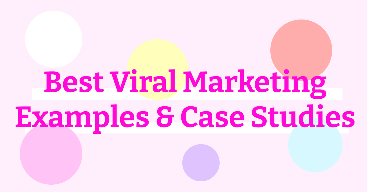 50+ Best Viral Marketing Campaign Examples & Case Studies (2023)