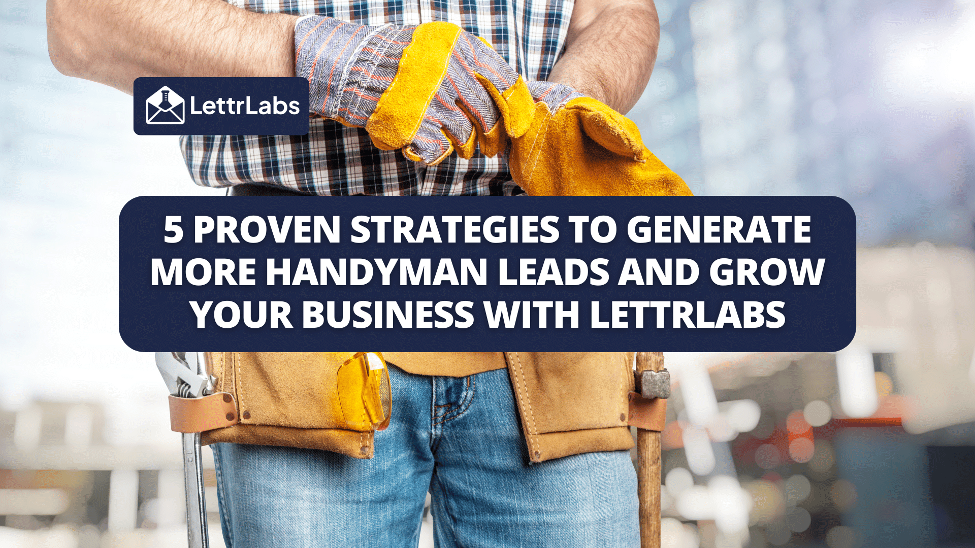 5 Proven Strategies to Get More Handyman Leads with LettrLabs ...