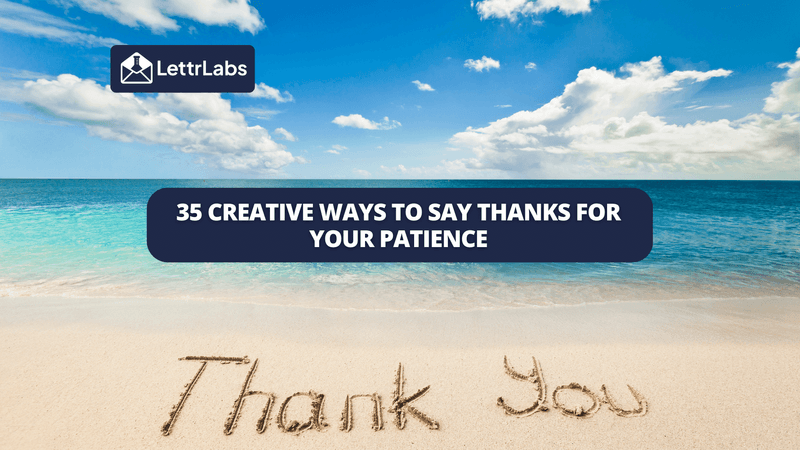 35 Creative Ways to Say "Thanks for Your Patience" | LettrLabs Direct Mail