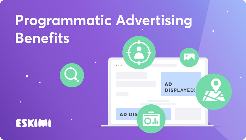 7 Programmatic Advertising Benefits You Need To Know