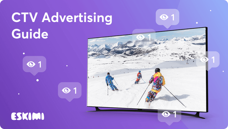 What Is CTV Advertising? A Comprehensive Guide To CTV Ads