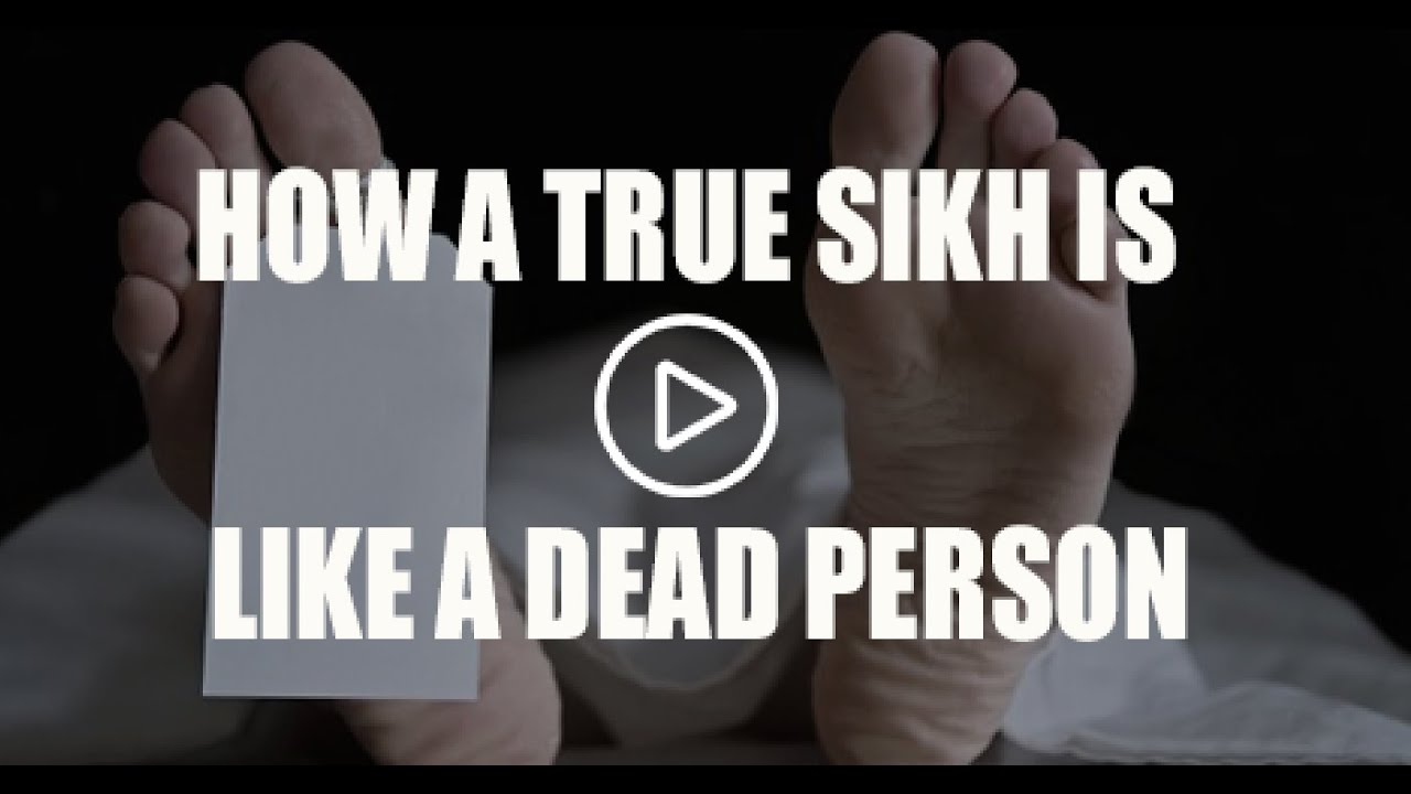 How a true Sikh is like a Dead Person - Video Post