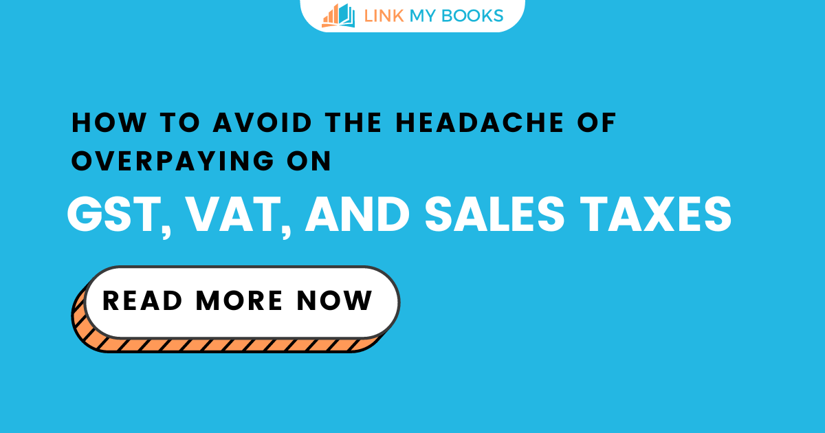 How to Avoid the Headache of Overpaying on GST, VAT, and Sales Taxes