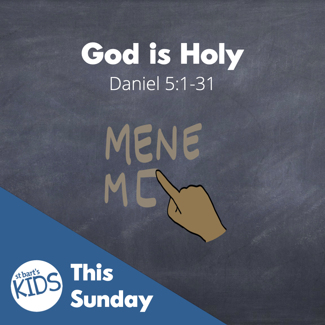 St Bart's Kids Resource: Daniel: The Writing on the Wall| Daniel 5