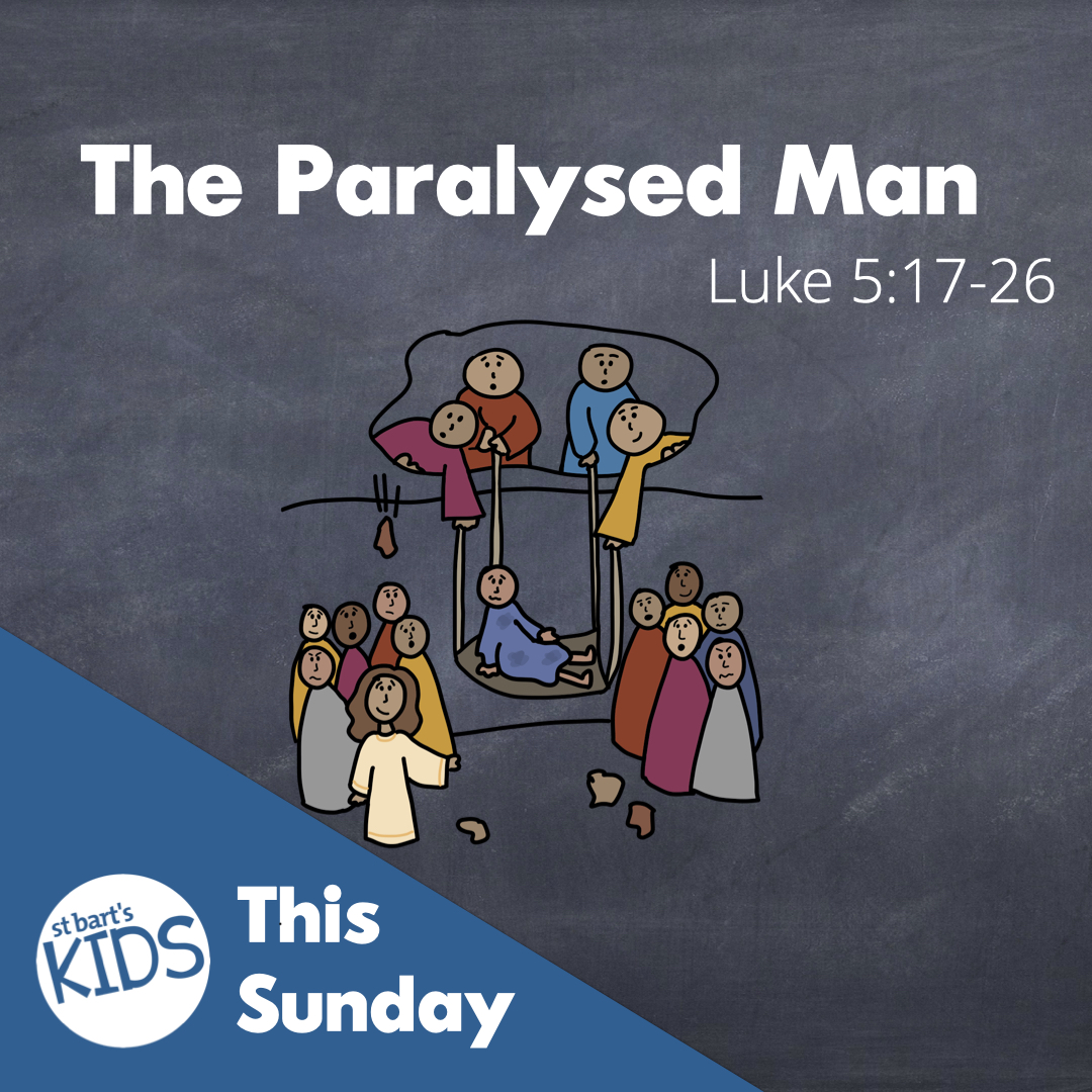 St Bart's Kids Resource: Encountering Jesus: The Paralysed Man| Luke 5: ...