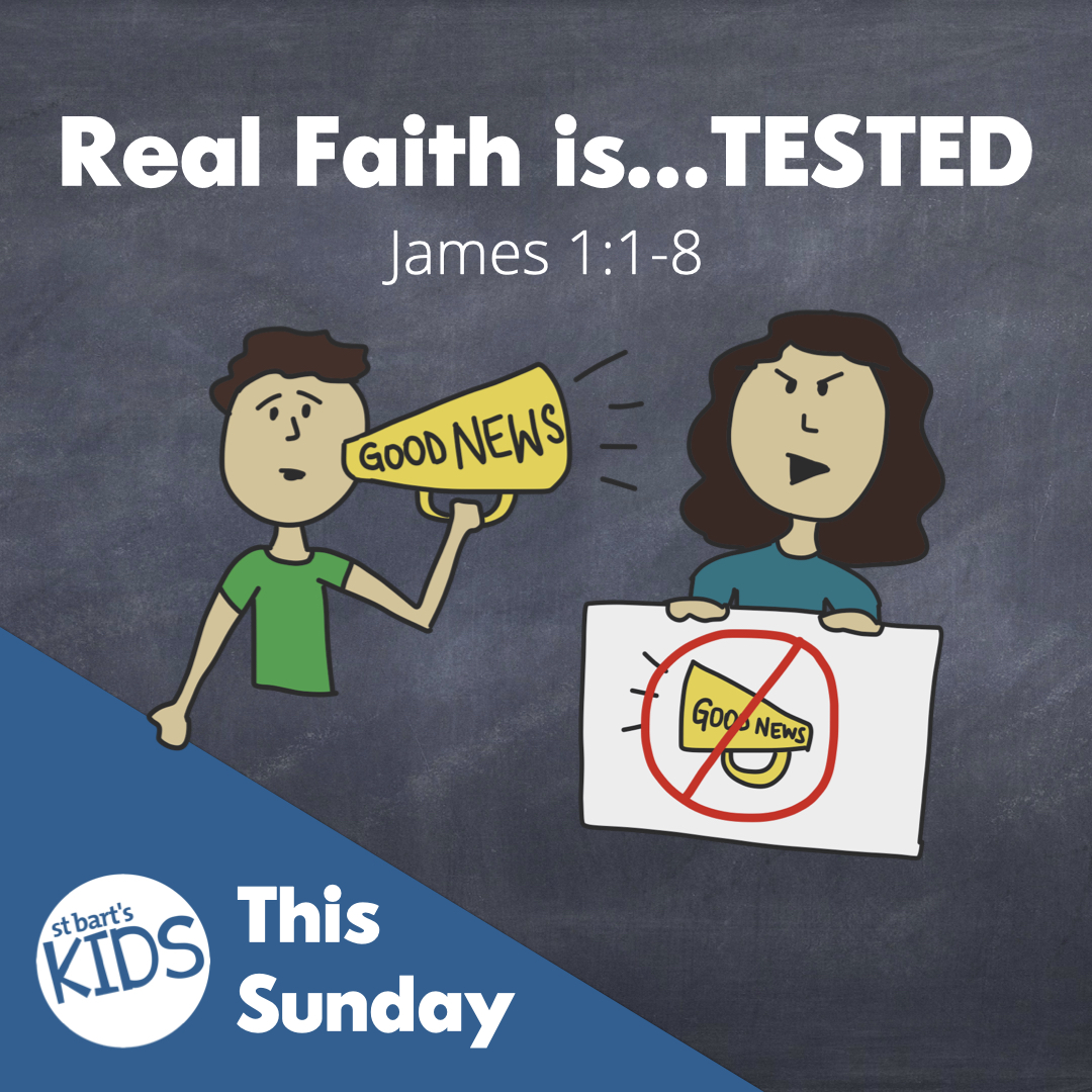 St Bart's Kids Resource: Real Faith...Is Tested| James 1:1-14