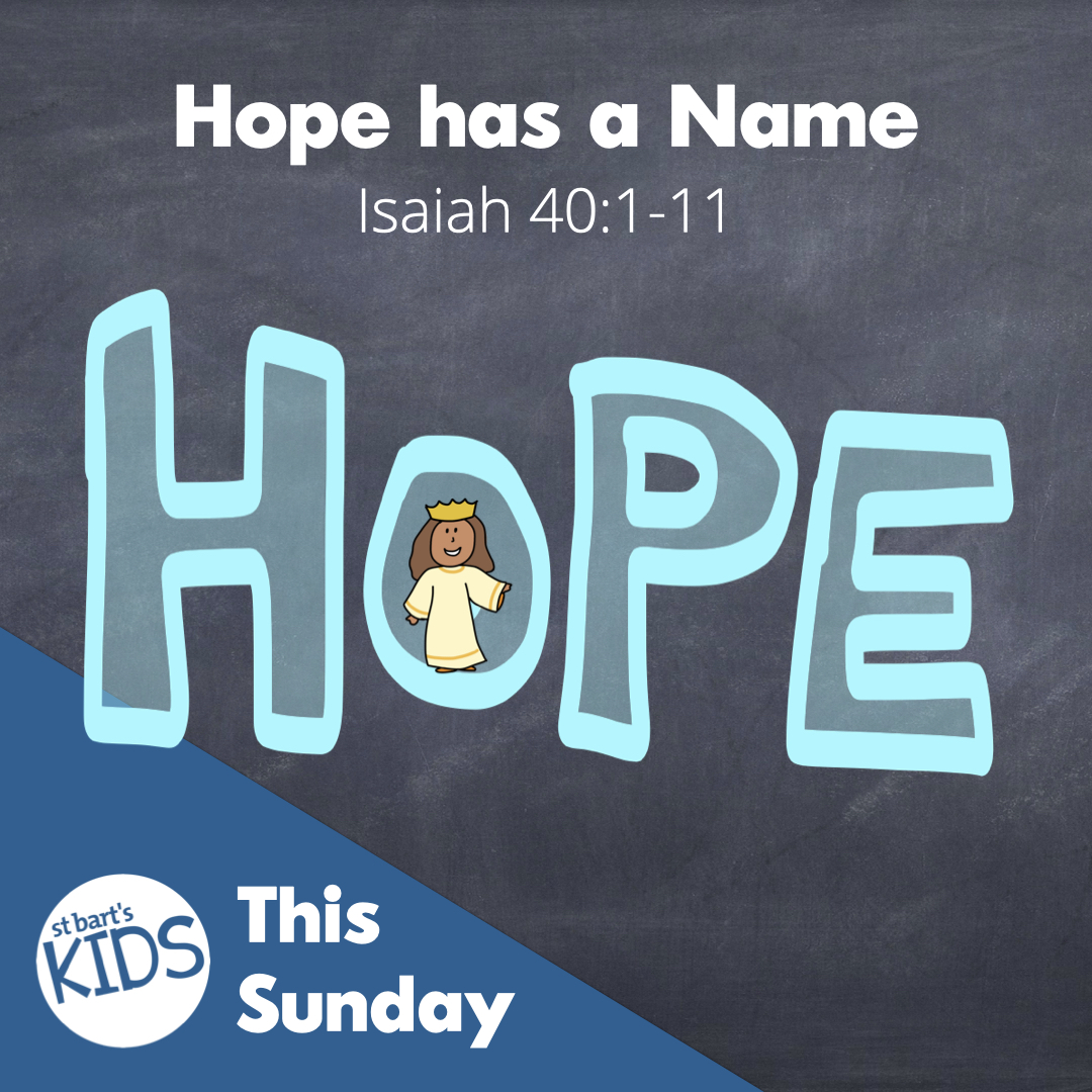 St Bart's Kids Resource: Isaiah: Hope is Here!| Isaiah 40:1-11
