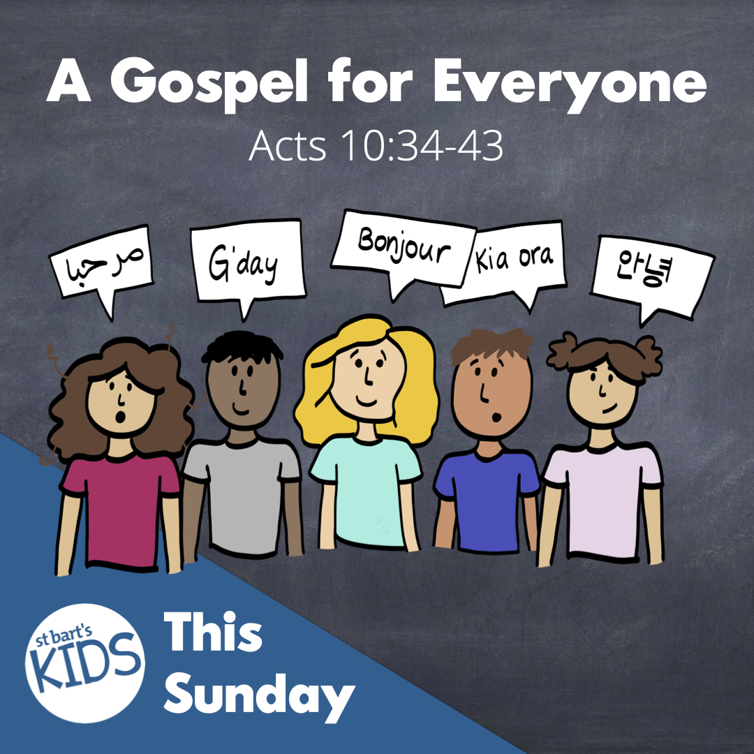 St Bart's Kids Resource: Acts: A Gospel for Everyone| Acts 10:34-43
