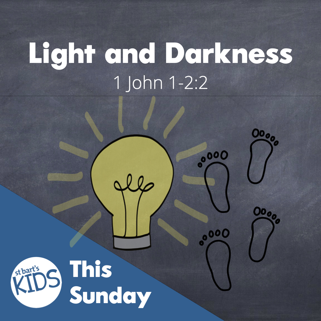 St Bart's Kids Resource: 1 John: Light & Darkness| 1 John 1-2:2