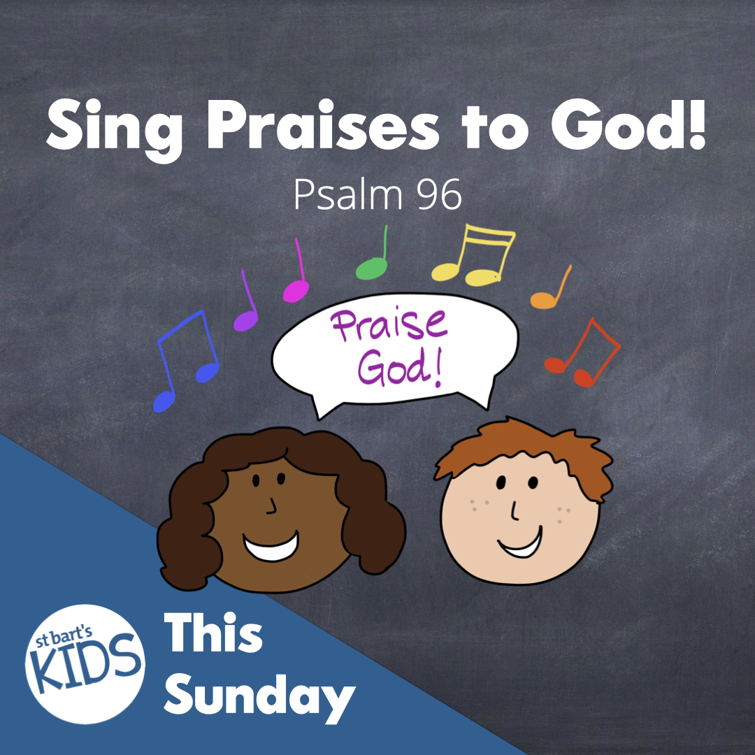 St Bart's Kids Resource: Psalm 96 (Focus Weekend)| Psalm 96