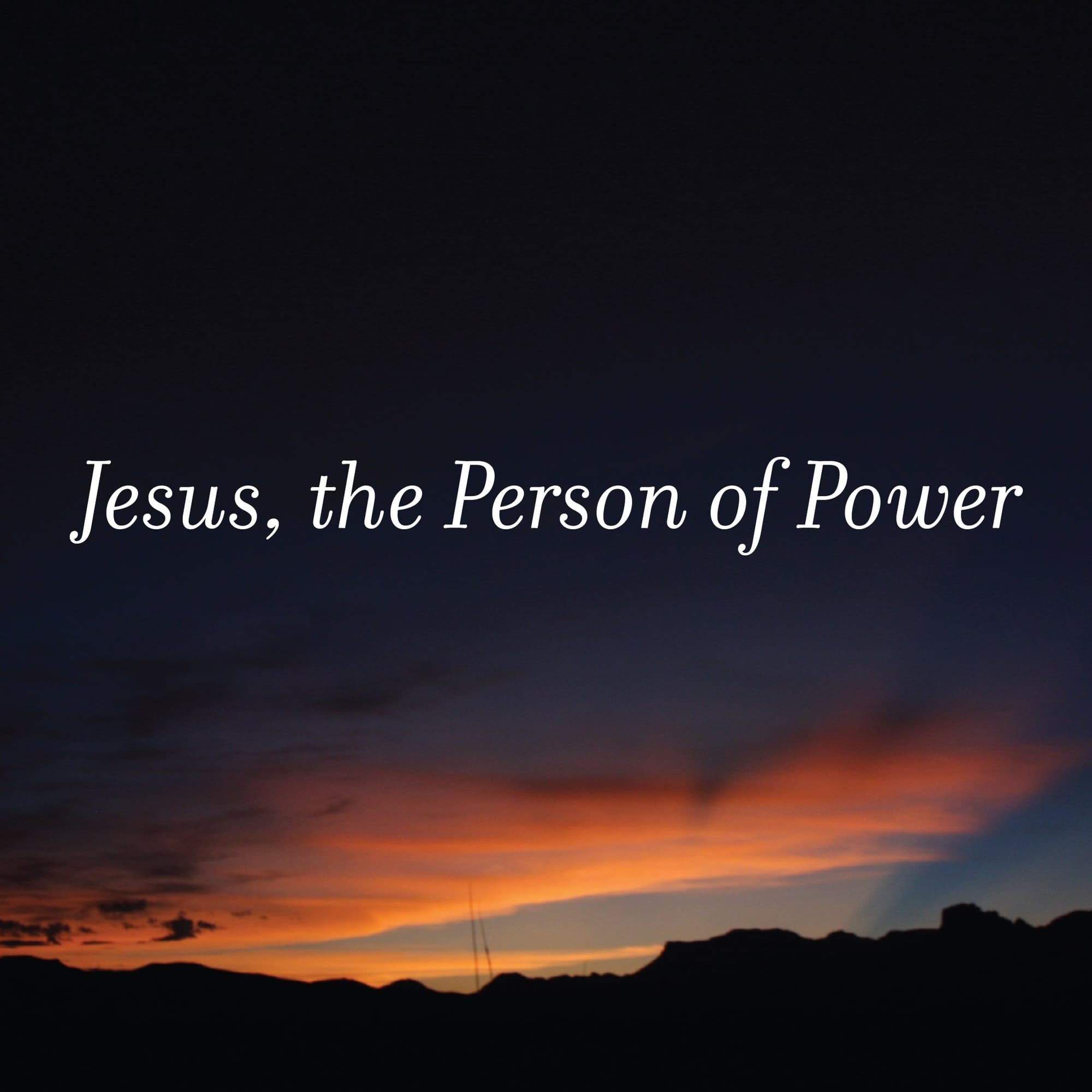 Sermon Series | Jesus, the Person of Power