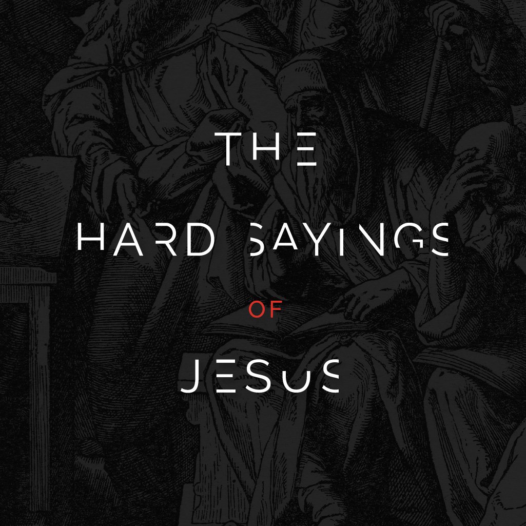 Sermon Series | The Hard Sayings of Jesus