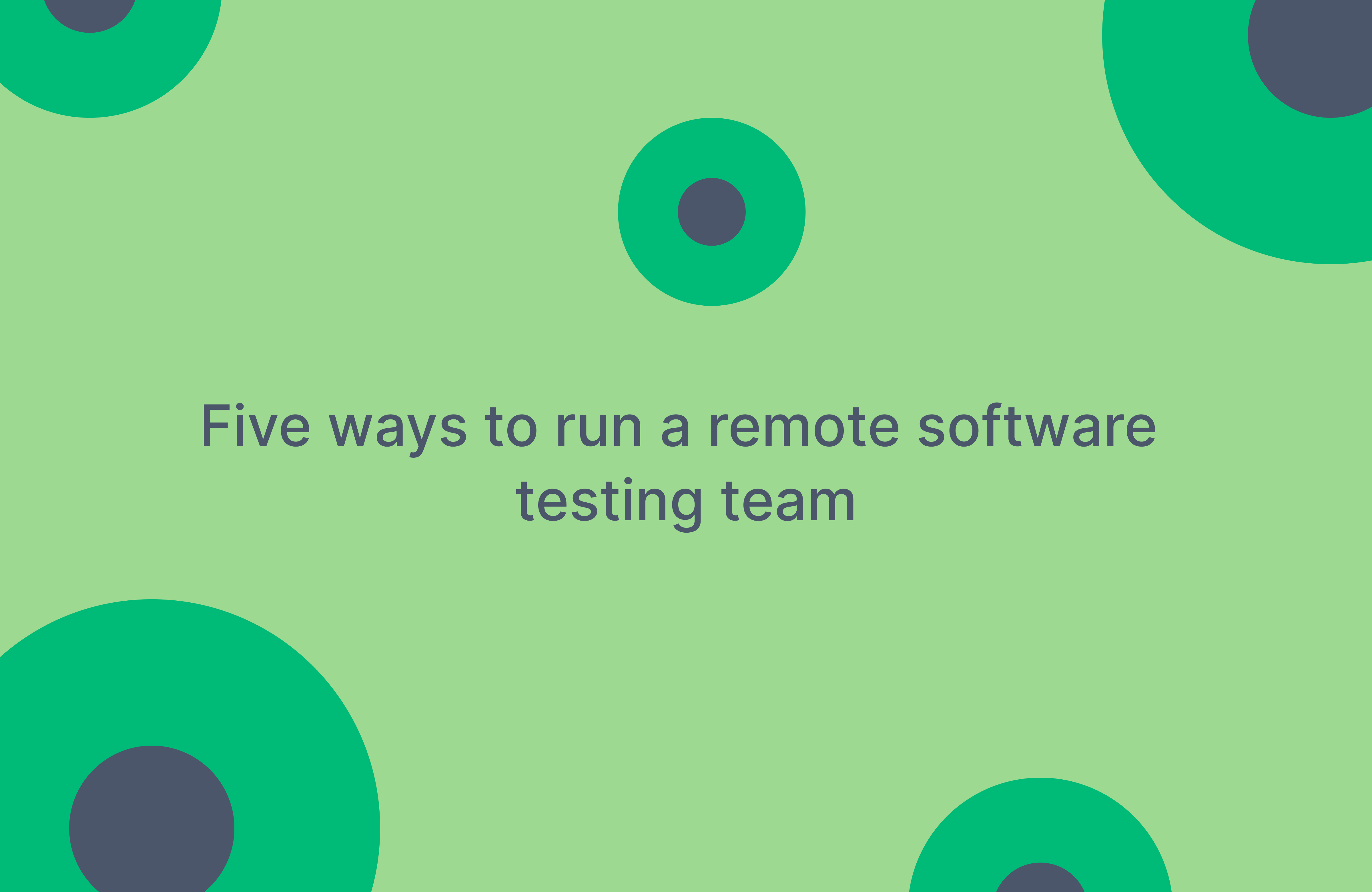 Five ways to run a remote software testing team | Bug Tracking Blog ...