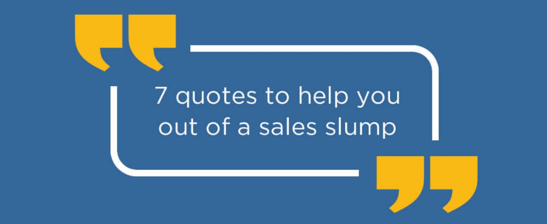 7 Quotes To Help You Out Of A Sales Slump PhoneBurner 7 Quotes To Help You Out Of A Sales Slump PhoneBurner