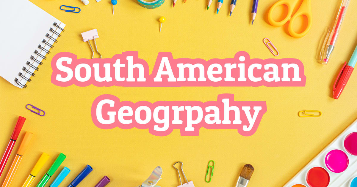 Learn South American Geogrpahy
