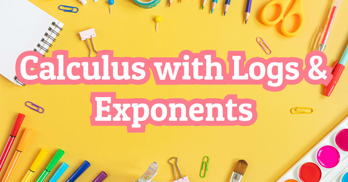 Learn Calculus with Logs & Exponents