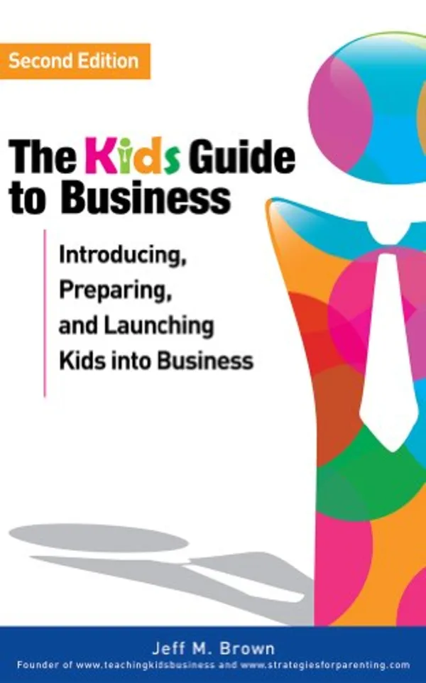 The Kids' Guide to Business - TeachingKidsBusiness.com