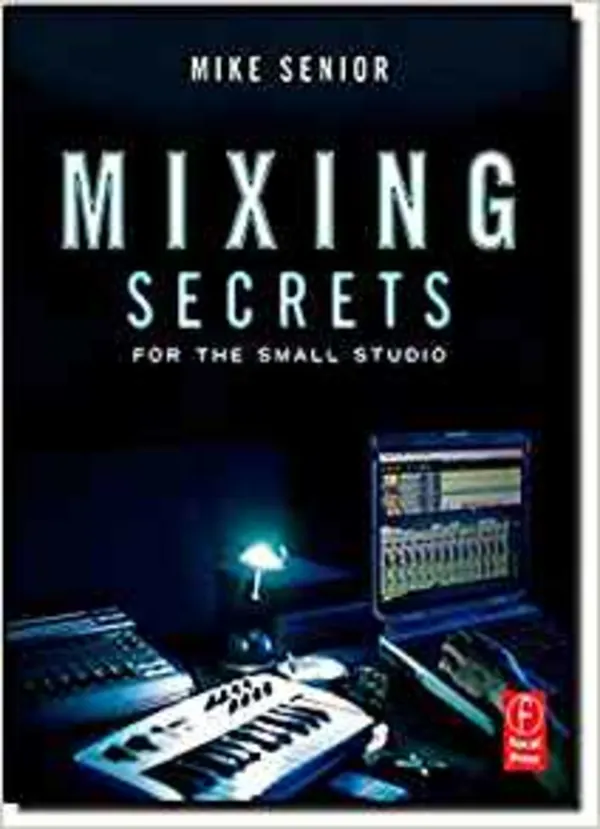Mixing Secrets for the Small Studio - Mike Senior