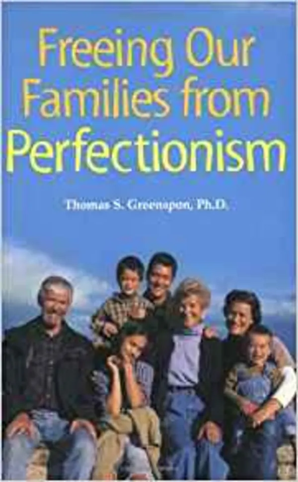 Freeing Our Families From Perfectionism - Thomas S. Greenspon